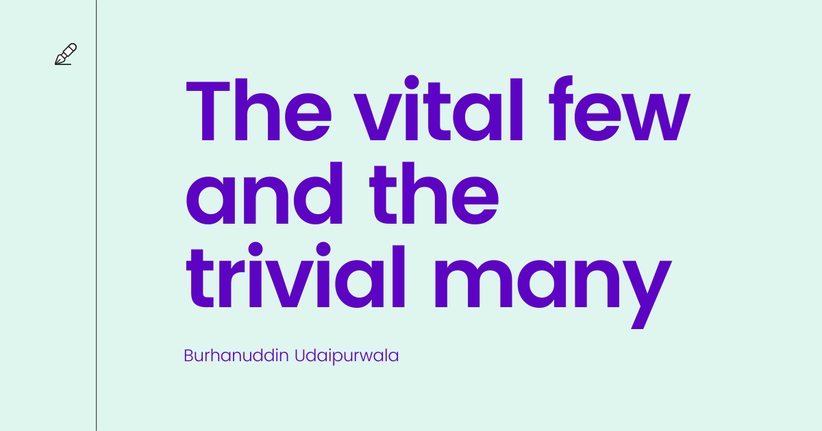 The vital few and the trivial many The vital few and the trivial many